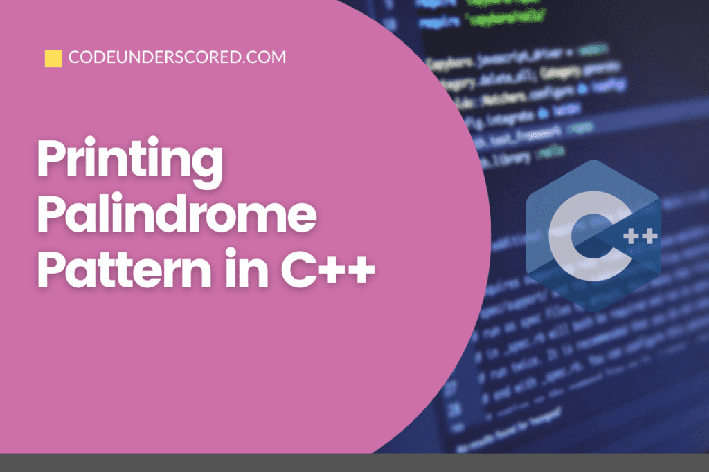 Printing Palindrome Pattern in C++ | Code Underscored