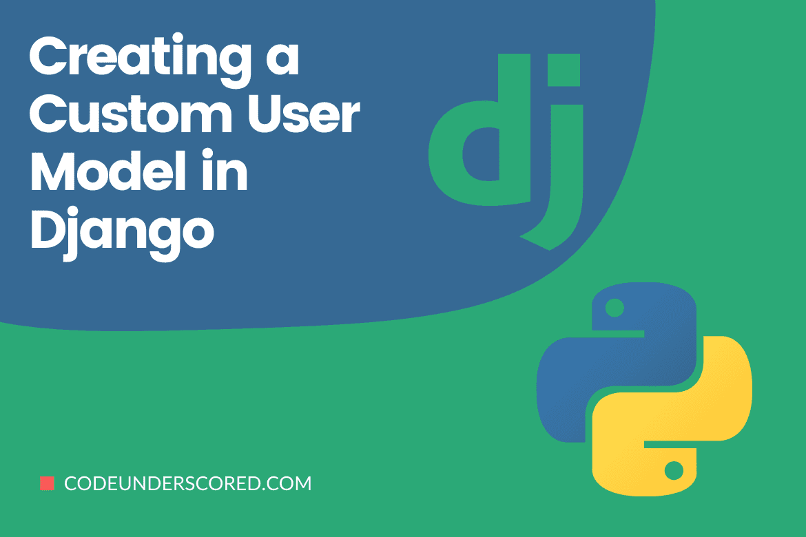 Creating A Custom User Model In Django Code Underscored