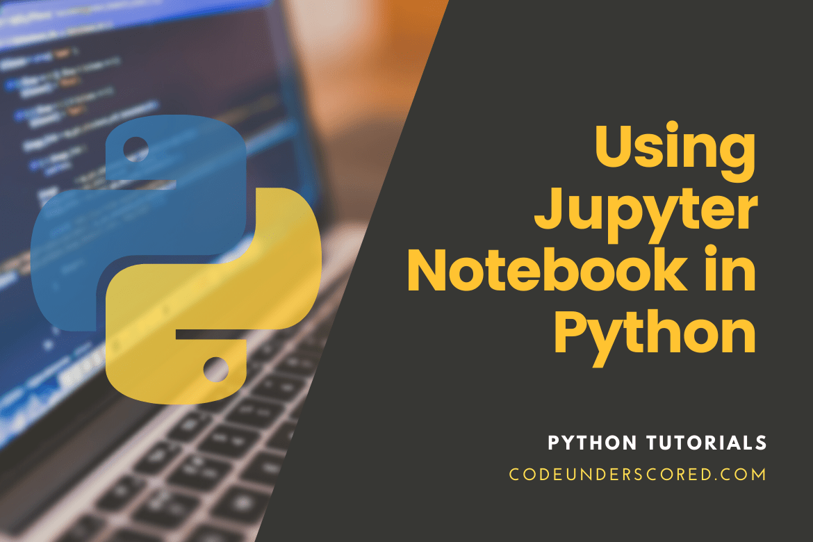 How To Use Jupyter Notebook In Python | Code Underscored